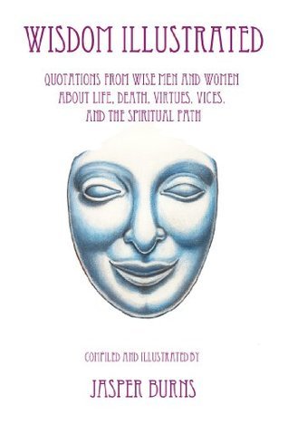 Wisdom Illustrated: Quotations from Wise Men and Women about Life ...
