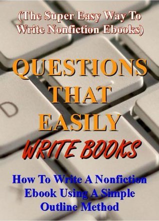 Questions That Easily Write Books: How to write a nonfiction ebook ...