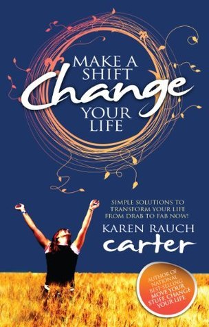 Make A Shift, Change Your Life: Simple Solutions to Transform Your Life ...