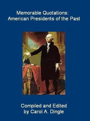 Memorable Quotations: American Presidents of the Past by Carol A ...