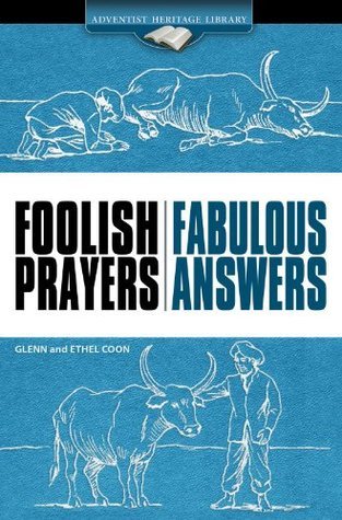 Foolish Prayers Fabulous Answers by Glenn A. Coon | Goodreads