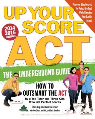 Up Your Score: ACT, 2014-2015 Edition: The Underground Guide by Chris ...