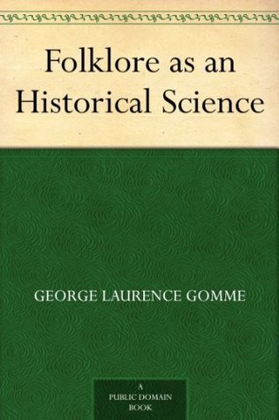 Folklore as an Historical Science by George Laurence Gomme | Goodreads
