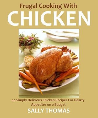 Frugal Chicken Recipes: 40 Easy & Delicious Chicken Recipes For Your ...