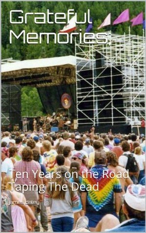 Grateful Memories; Ten Years on the Road Taping The Grateful Dead by ...