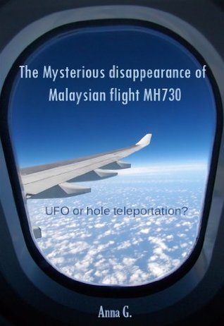 The Mysterious disappearance of Malaysian flight MH730 by Anna G ...