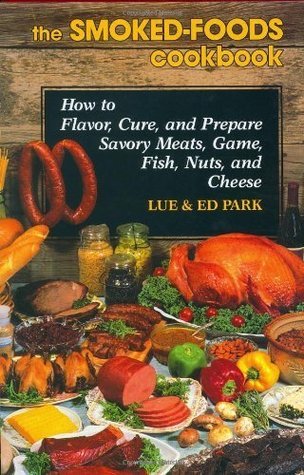 The Smoked-Foods Cookbook: How to Flavor, Cure and Prepare Savory Meats ...