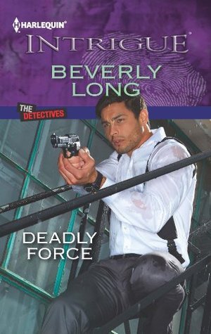 Deadly Force (The Detectives Book 1) by Beverly Long | Goodreads