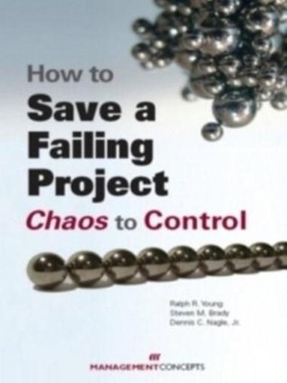 How to Save a Failing Project: Chaos to Control by Ralph R. Young ...