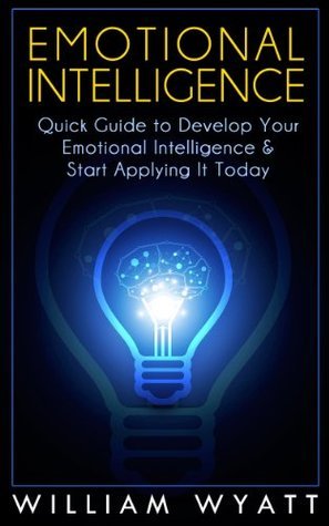 Emotional Intelligence: Quick Guide to Develop Your Emotional ...