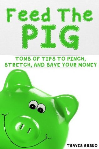 Feed the Pig: Tons of Tips to Pinch, Stretch, and Save Your Money by ...