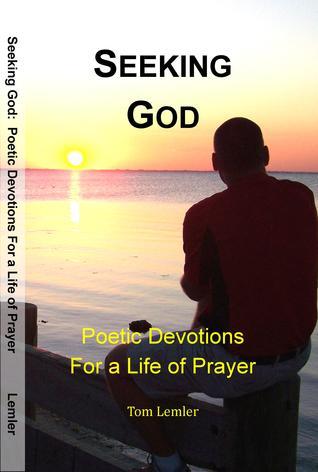 Seeking God: Poetic Devotions For a Life of Prayer by Tom Lemler ...