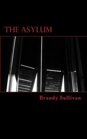 The Asylum by Brandy Sullivan | Goodreads