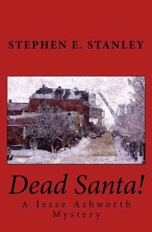 Dead Santa! (A Jesse Ashworth Mystery, #5) by Stephen E. Stanley ...
