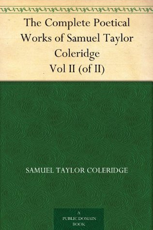 The Complete Poetical Works of Samuel Taylor Coleridge Vol II by Samuel ...