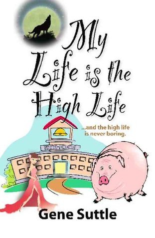 My Life is the High Life by Gene Suttle | Goodreads
