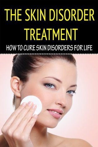 The Skin Disorder Treatment - How To Cure Skin Disorders For Life by ...
