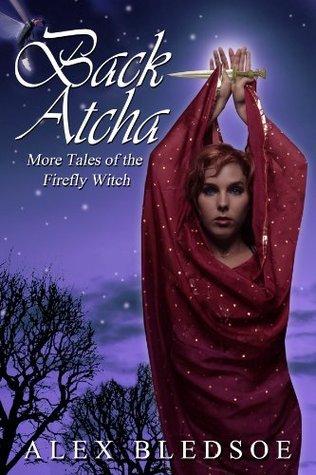 Back Atcha (Tales of the Firefly Witch Book 3) by Alex Bledsoe | Goodreads