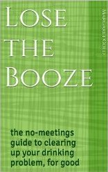 Lose the Booze: The No-Meetings Guide to Clearing Up Your Drinking ...