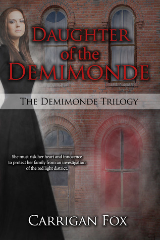 Daughter of the Demimonde (The Demimonde Trilogy, #1) by Carrigan Fox ...