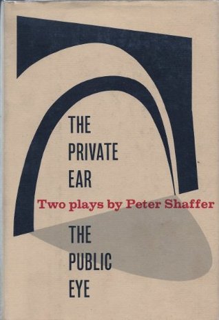 The Private Ear and the Public Eye by Peter Shaffer | Goodreads