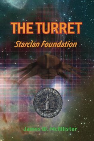 The Turret: Starclan Foundation by James W. McAllister | Goodreads