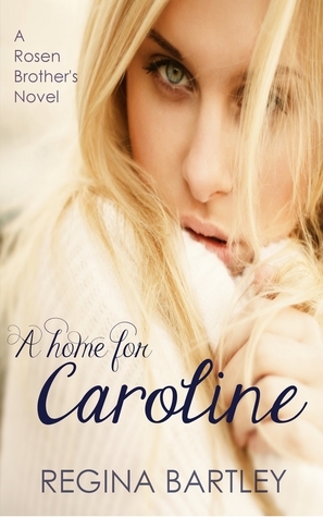 A Home for Caroline (Rosen Brothers, #2) by Regina Bartley | Goodreads