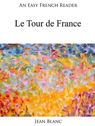 An Easy French Reader: Le Tour de France (Easy French Readers t. 21) by ...