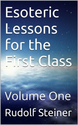 Esoteric Lessons for the First Class: Volume One by Rudolf Steiner ...