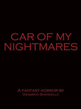 Car Of My Nightmares by Danardo Shandelle | Goodreads