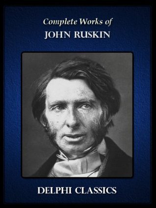 Complete Works of John Ruskin by John Ruskin | Goodreads