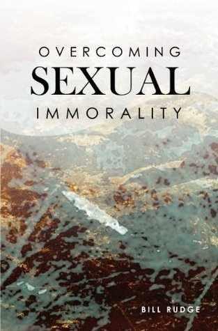 Overcoming Sexual Immorality: A Path to Victory by Bill Rudge | Goodreads