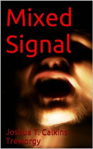 Mixed Signal by Joshua Calkins-Treworgy | Goodreads