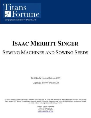 Isaac Merritt Singer: Sewing Machines and Sewing Seeds by Daniel Alef ...