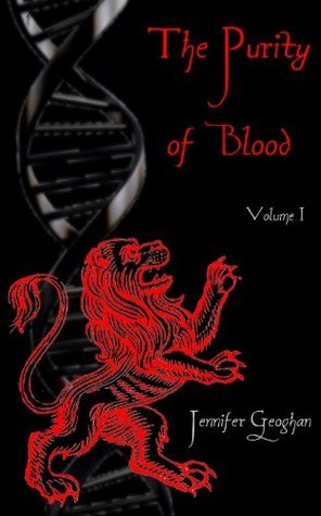 The Purity of Blood: Volume I by Jennifer Geoghan | Goodreads