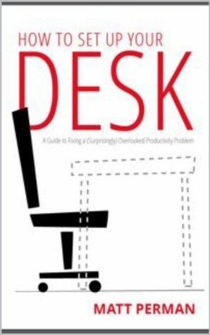 How to Set Up Your Desk: A Guide to Fixing a (Surprisingly) Overlooked ...