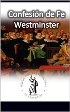 Confesion de Fe Westmisnter (1647) (Nuestros Estadares Doctrinales nº 1 ...