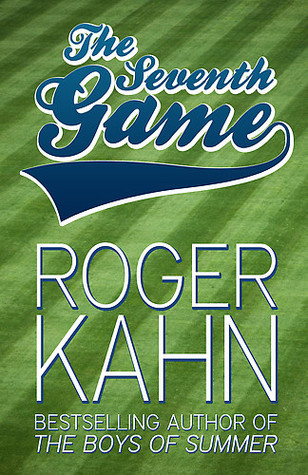 The Seventh Game by Roger Kahn | Goodreads