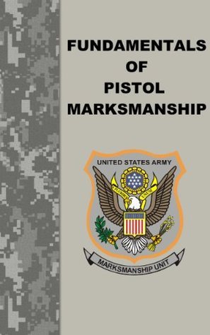 Fundamentals of Pistol Marksmanship and Pistol Design by Army ...