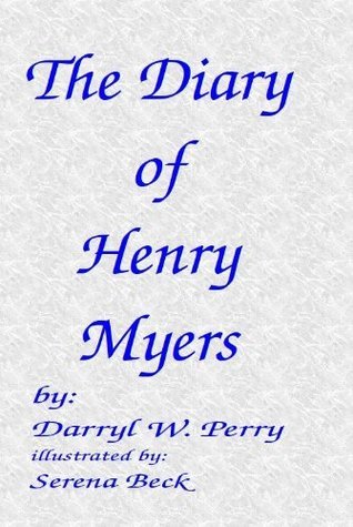 The Diary of Henry Myers by Darryl W. Perry | Goodreads