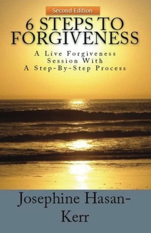 6 Steps To Forgiveness: A Live Forgiveness Session With A Step-By-Step ...