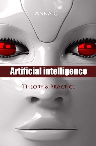 Artificial Intelligence: Theory & Practice by Anna G. | Goodreads