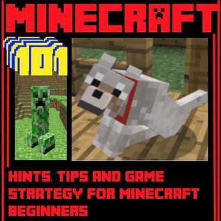 MINECRAFT 101: Hints, Tips and Game Strategy for Minecraft Beginners by ...