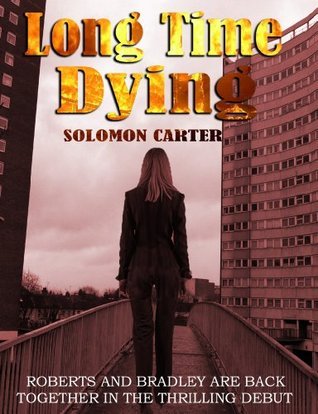 Long Time Dying (Roberts and Bradley, #1) by Solomon Carter | Goodreads