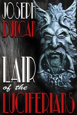 Lair of the Luciferians by Joseph Duncan | Goodreads