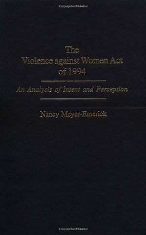 Violence against Women Act of 1994, The: An Analysis of Intent and ...