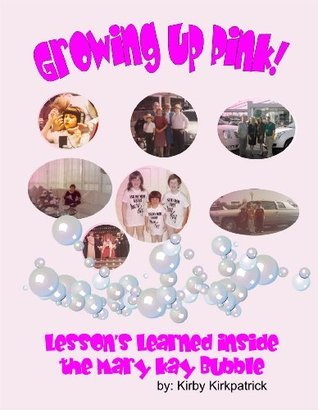 Growing Up Pink: Lessons Learned Inside the Mary Kay Bubble by Kirby ...