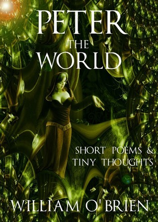 Peter: The World: Short Poems & Tiny Thoughts, Vol. 1 by William O ...