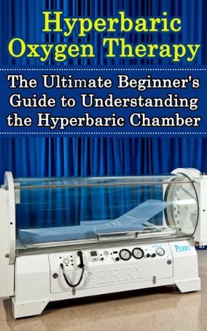 Hyperbaric Oxygen Therapy: The Ultimate Beginner's Guide to ...