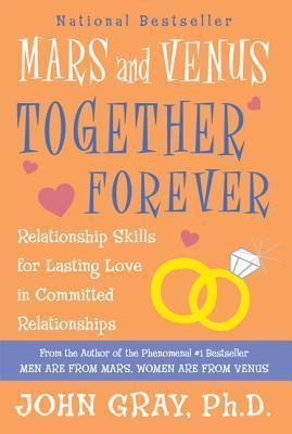 Mars and Venus Together Forever: Relationship Skills for Lasting Love by John Gray | Goodreads